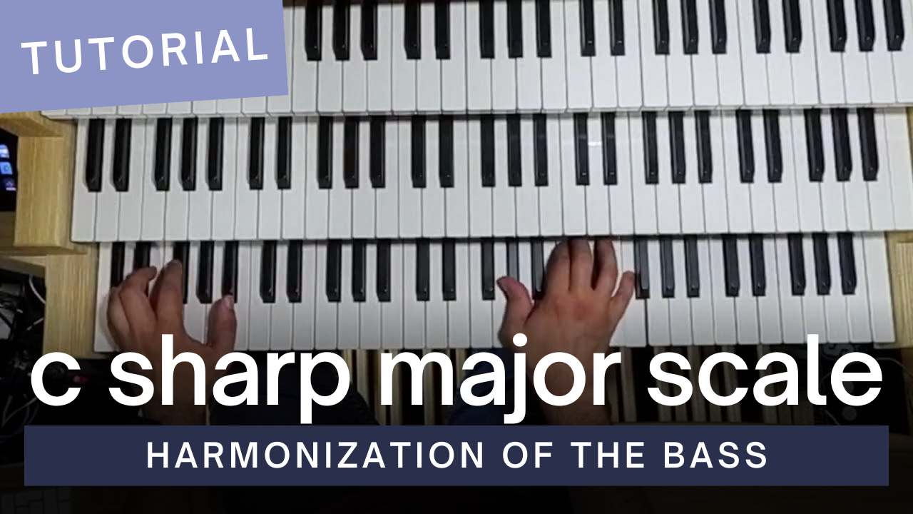 How to Harmonize C Sharp Major Scale in the Bass — Secrets of Organ ...